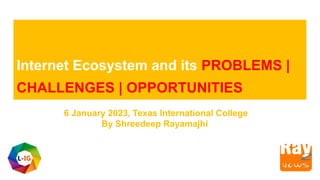 Internet Ecosystem and its problems, challenges and opportunities Texas ...