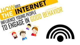 Internet influence young people to do good behavoiur | PPT