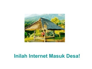 Internet Masuk Desa | PPT