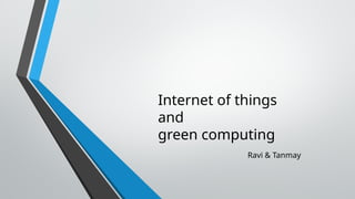 Internet of things (IOT) and Green Computing | PPTX