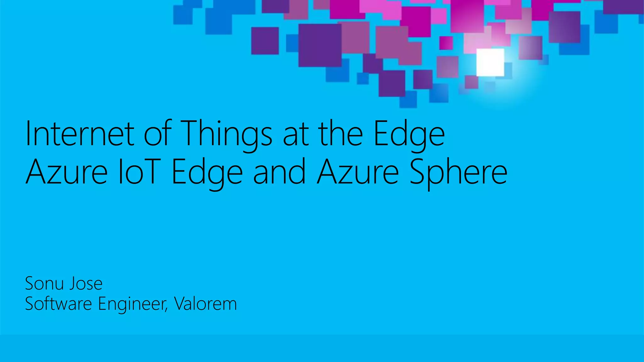 Internet of things at the Edge with Azure IoT Edge by sonujose | PPTX