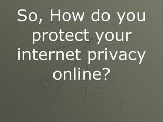 Internet privacy the internet never forgets | PPT