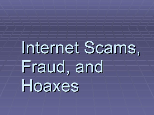 Internet Scams, Fraud, And Hoaxes | PPT