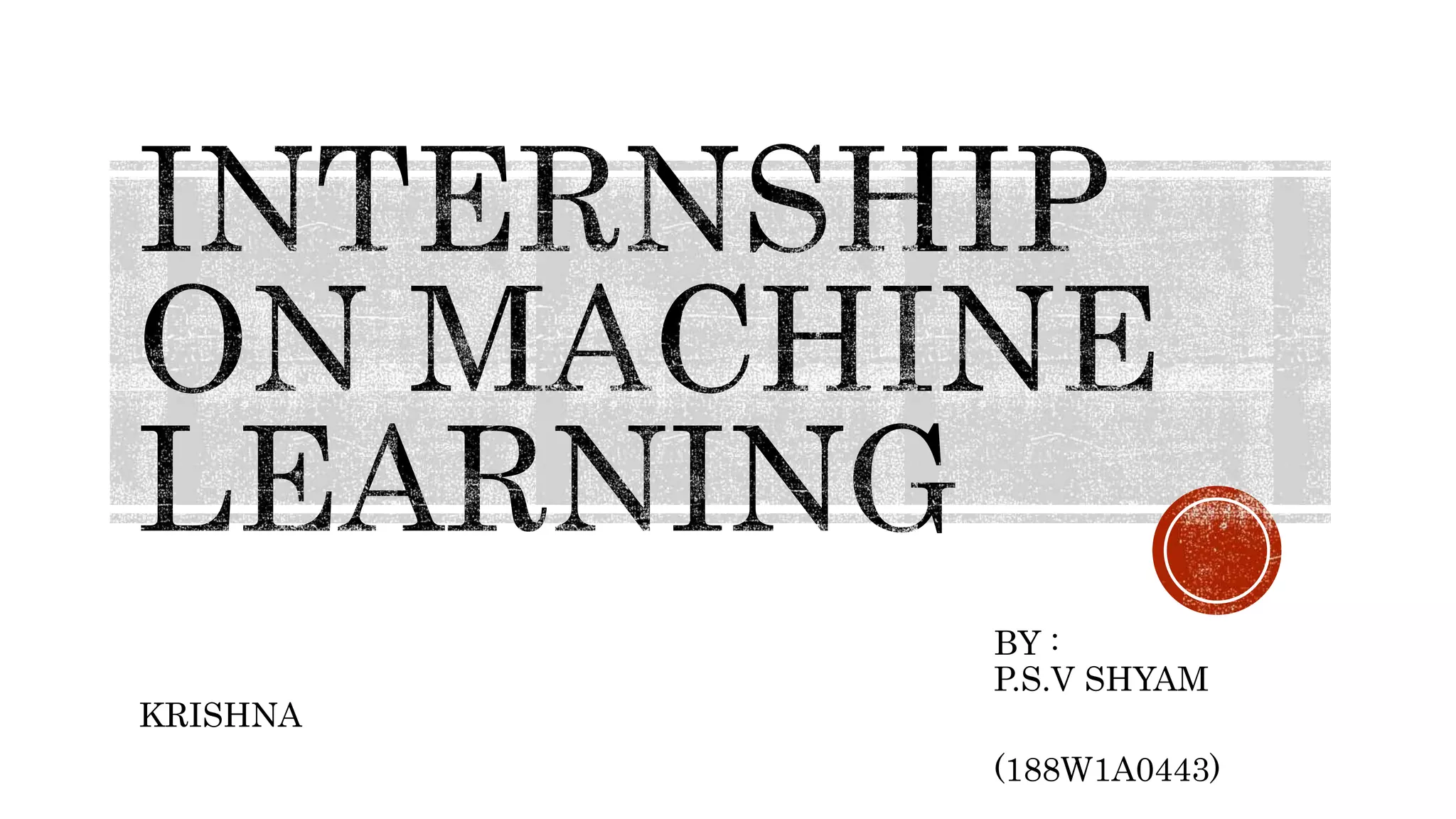INTERNSHIP ON MAcHINE LEARNING.pptx