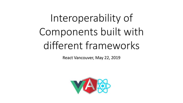 Interoperability of components built with different frameworks | PPT