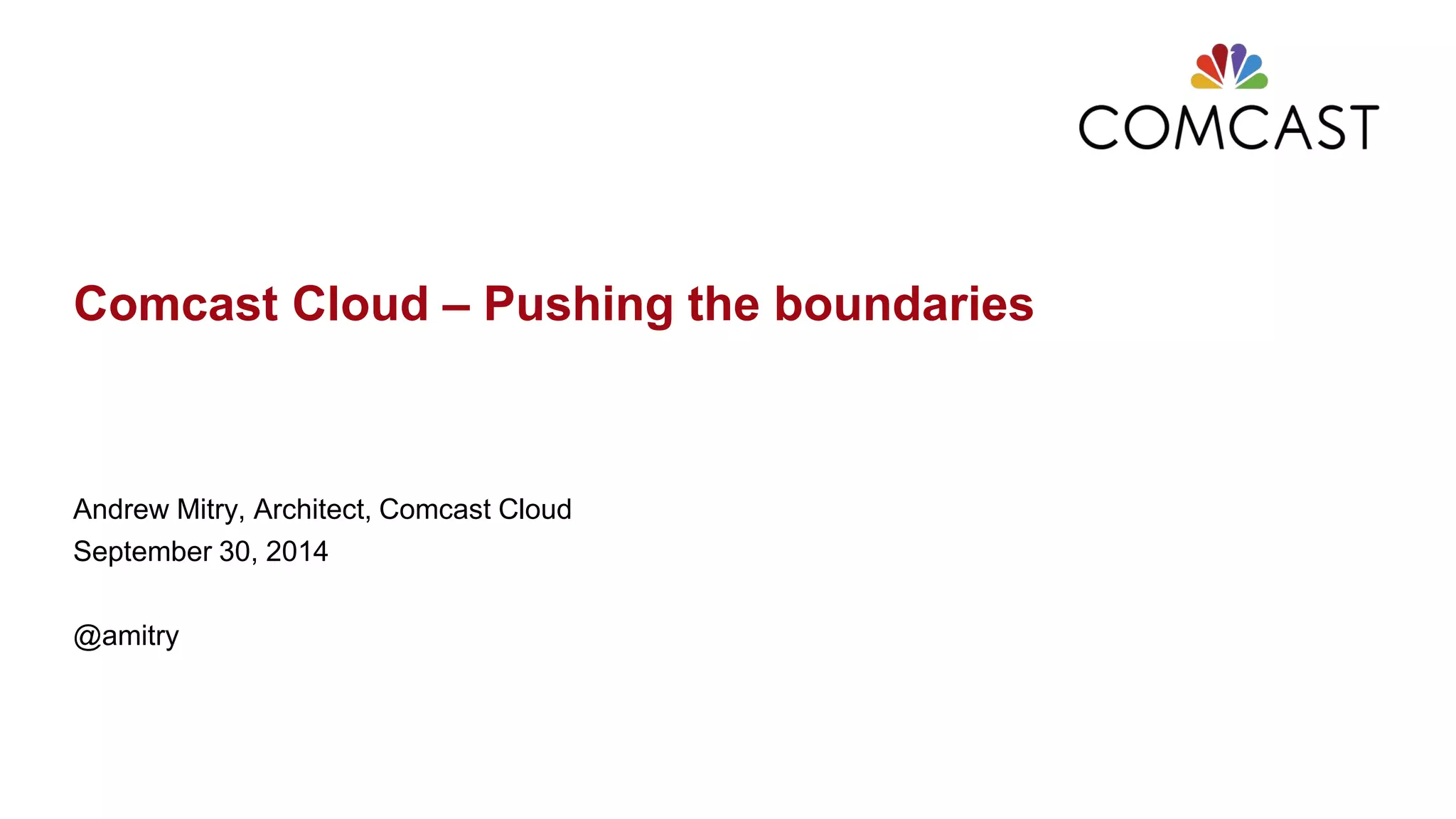 Comcast Cloud - Pushing the Boundaries | PPT
