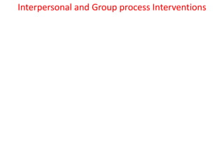 Interpersonal and group process interventions | PPTX
