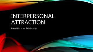 Interpersonal attraction [autosaved] save | PPT