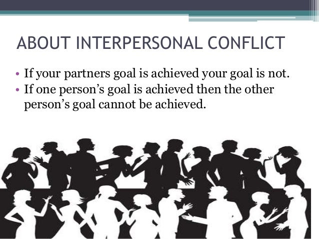 Interpersonal conflict and conflict management.