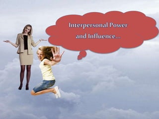 Interpersonal Power and Iinfluence | PPT