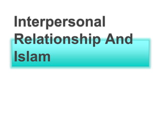 Interpersonal relationship in Islam.pptx