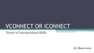 VCONNECT OR ICONNECT: Power of Interpersonal Skills | PPT