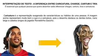 INTERPRETAÇÃO DE TEXTO - A DIFERENÇA ENTRE CARICATURA, CHARGE, CARTUM E ...