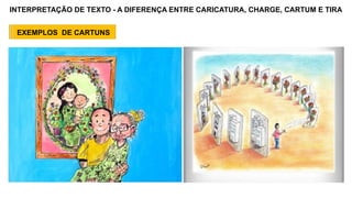 INTERPRETAÇÃO DE TEXTO - A DIFERENÇA ENTRE CARICATURA, CHARGE, CARTUM E ...