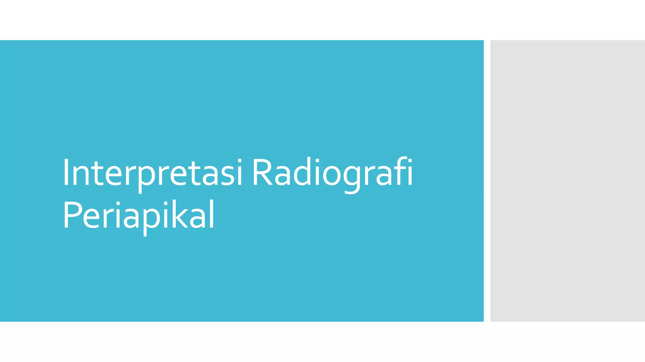 Interpretasi Radiografi Periapikal.pptx
