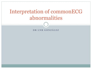 Interpretation of common ecg abnormalities | PPTX