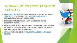 INTERPRETATION OF STATUTES - MEANING,NEED,OBJECT,KINDS AND RULES | PPTX