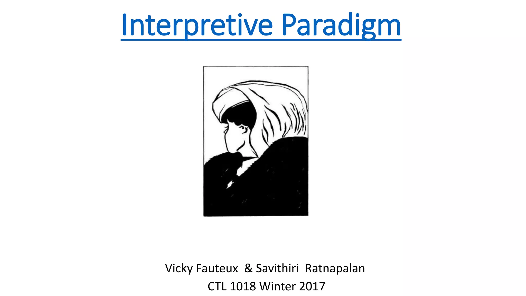 Interpretive paradigm presentation by vicky & savithiri | PPTX