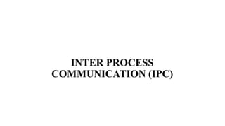INTER PROCESS COMMUNICATION (IPC).pptx