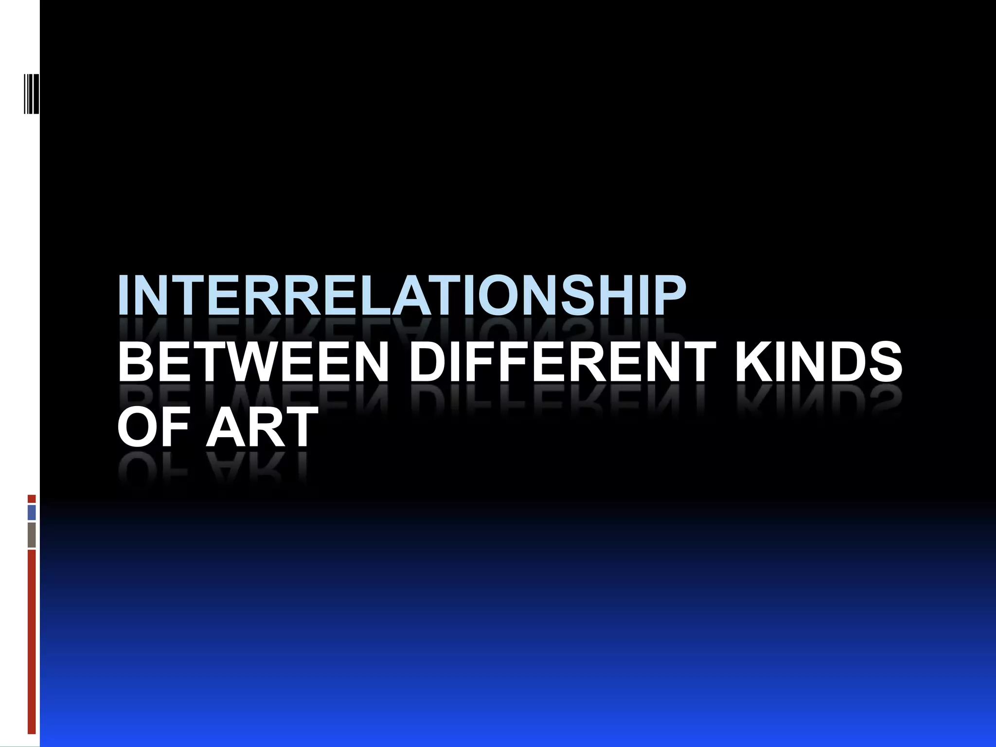 Interrelationship between different kinds of art | PPTX