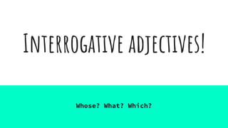 Interrogative adjectives | PPTX