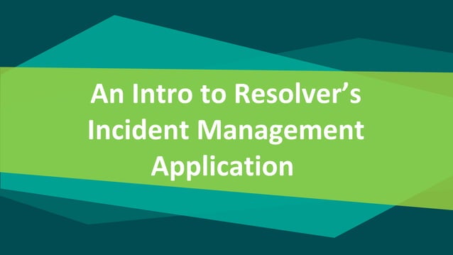An Intro to Resolver's Incident Management Application | PPT