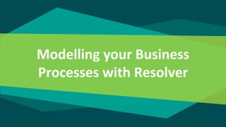 Modelling your Business Processes with Resolver Core | PDF
