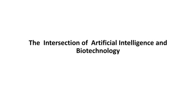 Intersection of AI and Biotechnology.pptx | Biotech and Biomedical Industry | Industries
