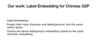 Label Embedding for Chinese Grapheme-to-Phoneme Conversion | PPT