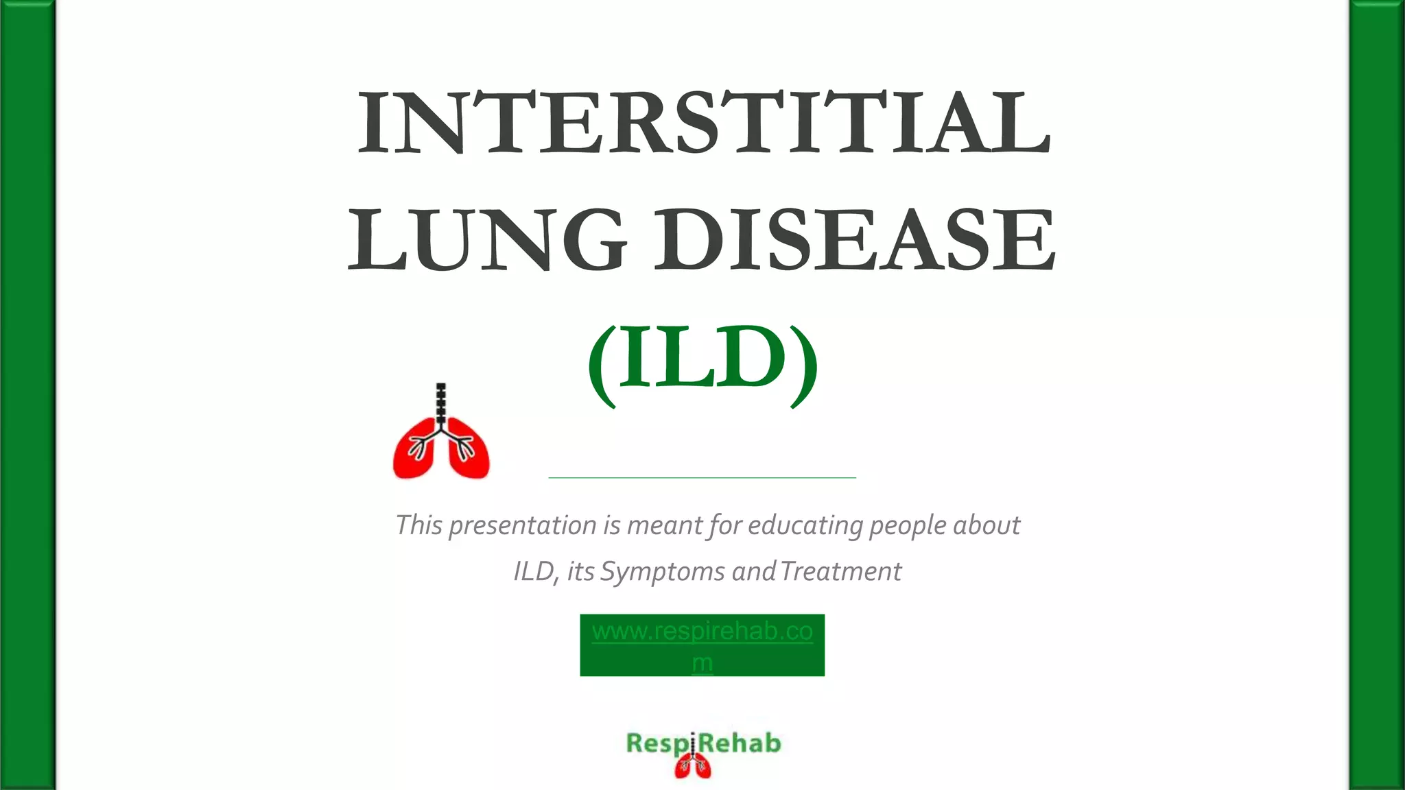 Understanding Interstitial Lung Disease: Symptoms, Treatment, and Pulmonary Rehabilitation | PPTX