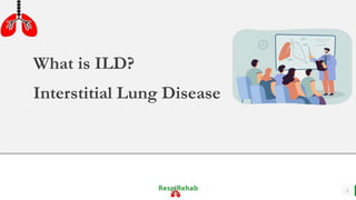 Understanding Interstitial Lung Disease: Symptoms, Treatment, and Pulmonary Rehabilitation | PPTX