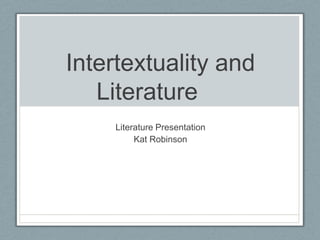 Literature and Intertextuality | PPT