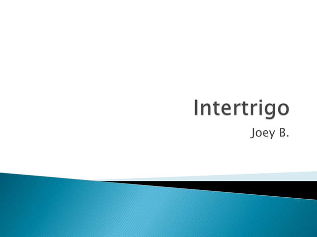 Intertrigo presentation Joey B | PPT