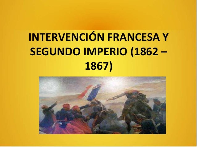 Intervencion Francesa y Segundo Imperio