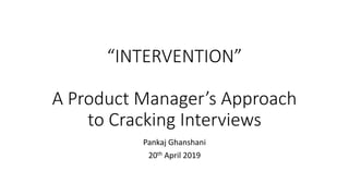 Intervention - A Product Manager's approach to cracking interviews | PPTX