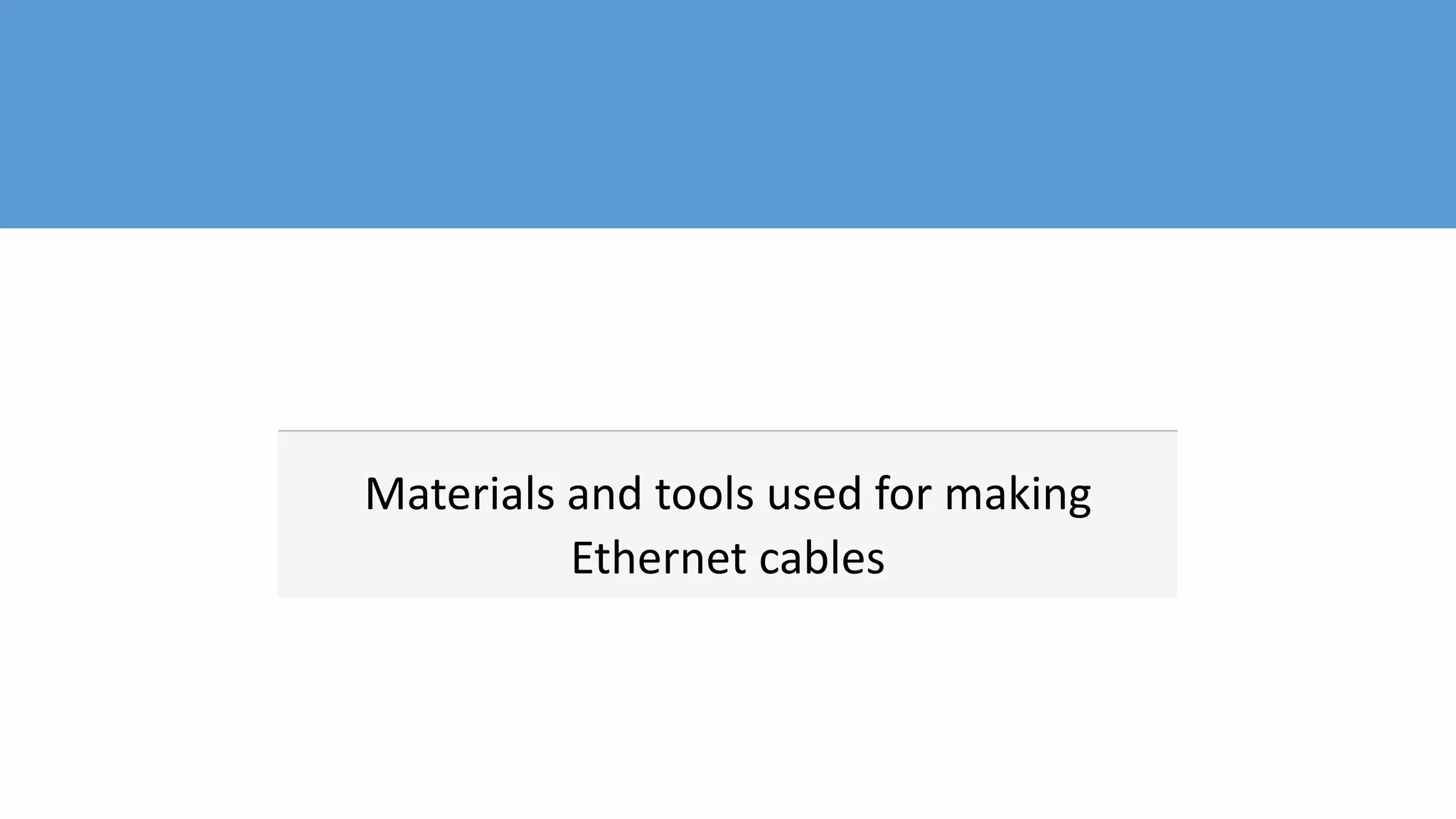 Materials and tools used for making Ethernet cables | PPTX