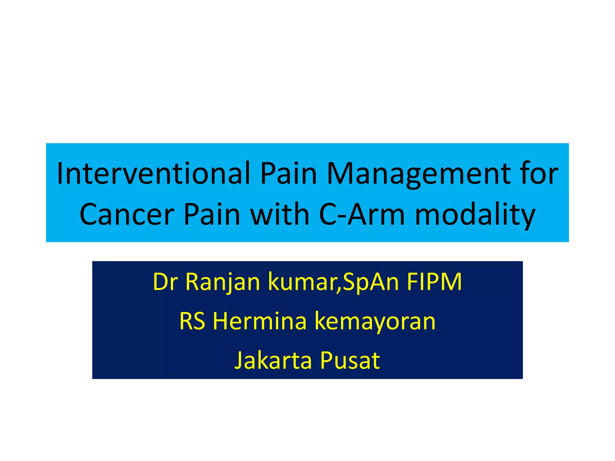 Interventional pain management pada cancer pain dengan modalitas | PPTX