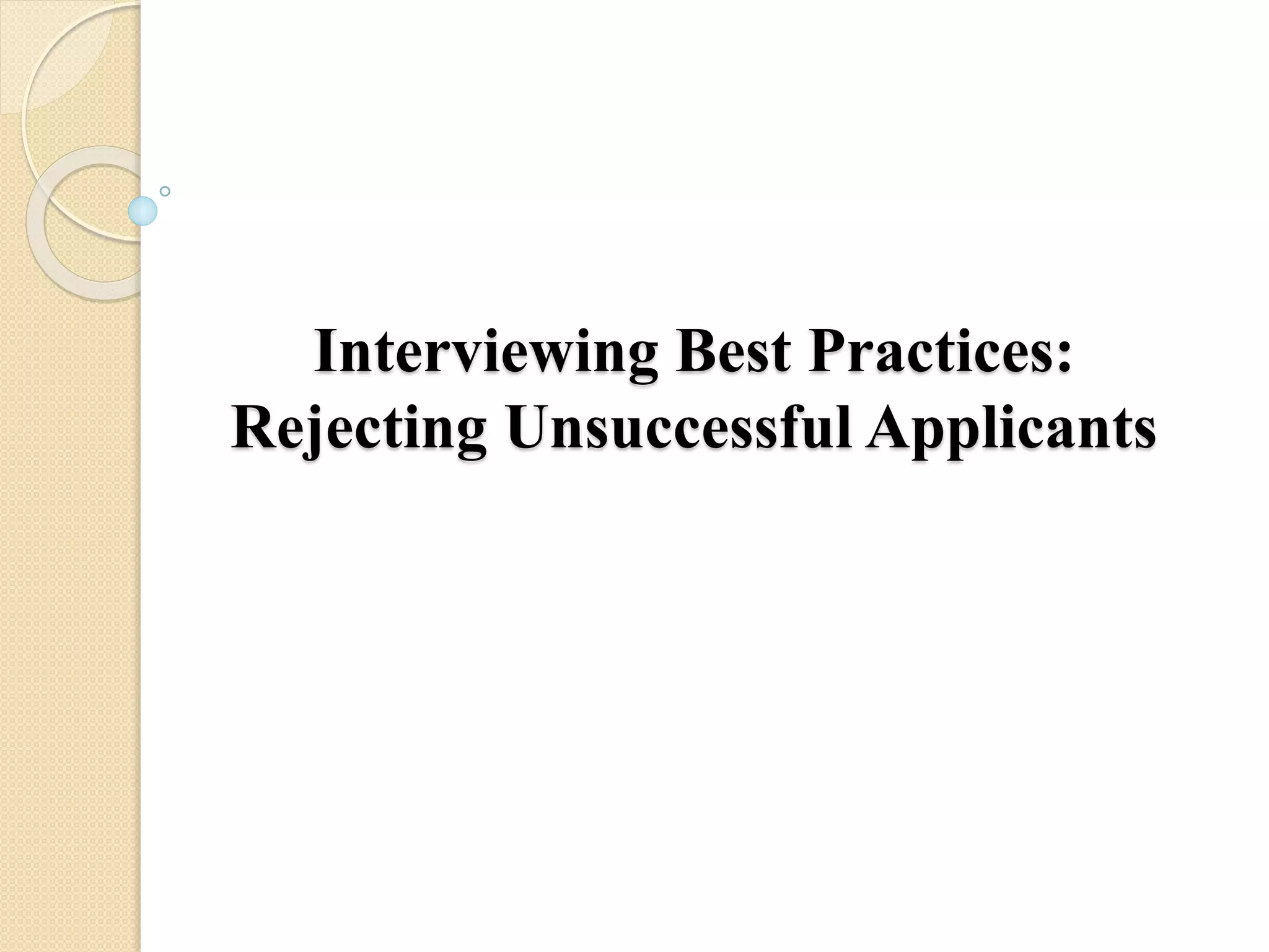 Interviewing Best Practices: Rejecting Unsuccessful Applicants | PPTX