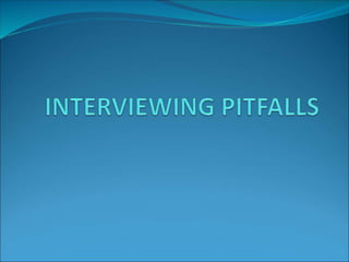 INTERVIEWING+PITFALLS_1_.ppt