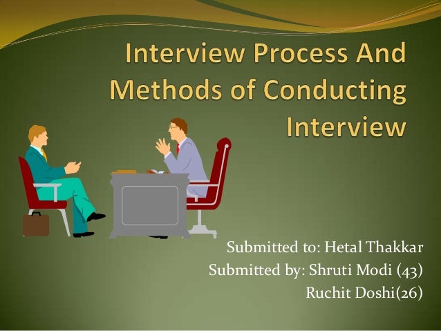 Interview process and methods of conducting interview