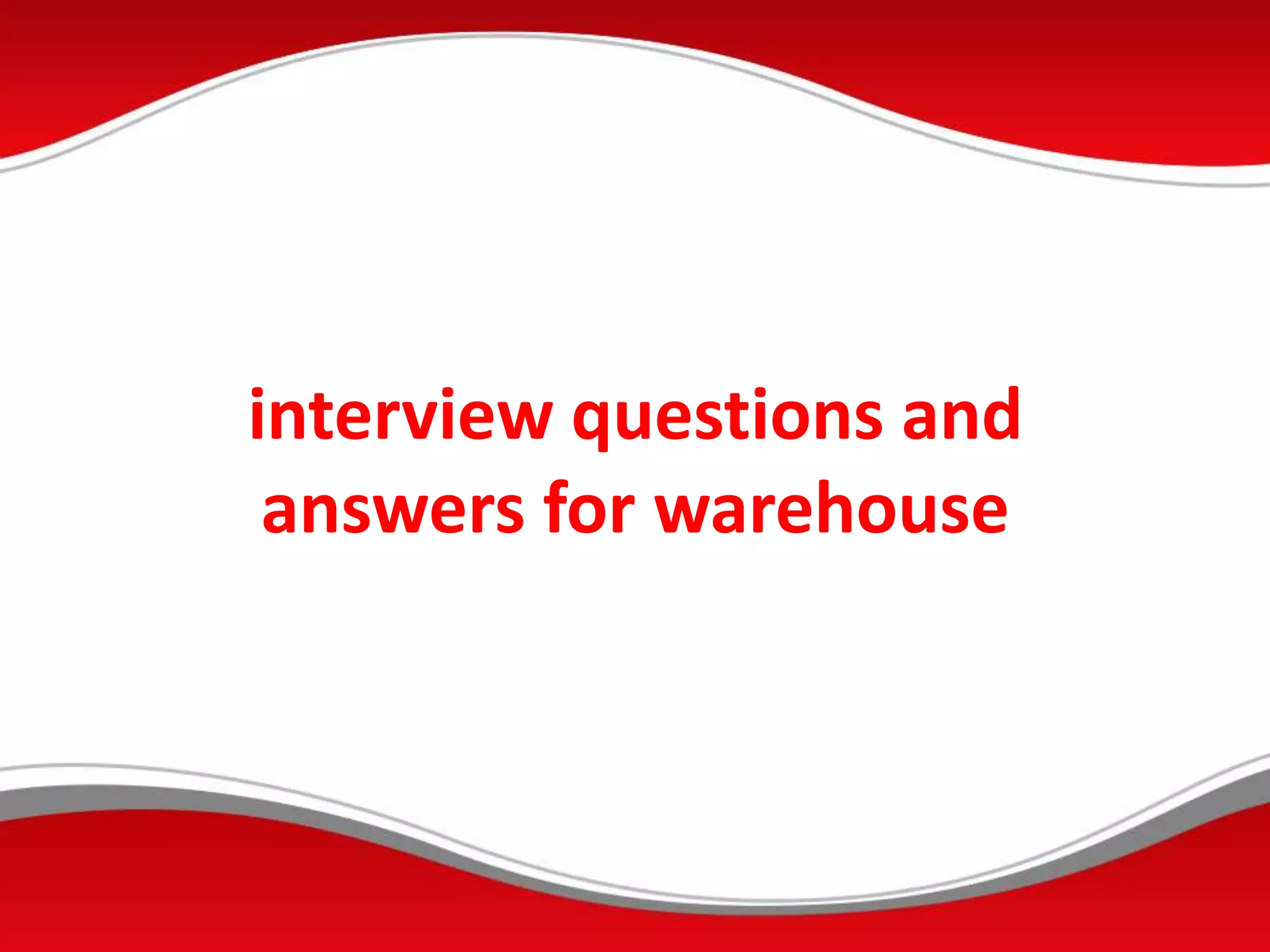 Interview questions and answers for warehouse | PPTX