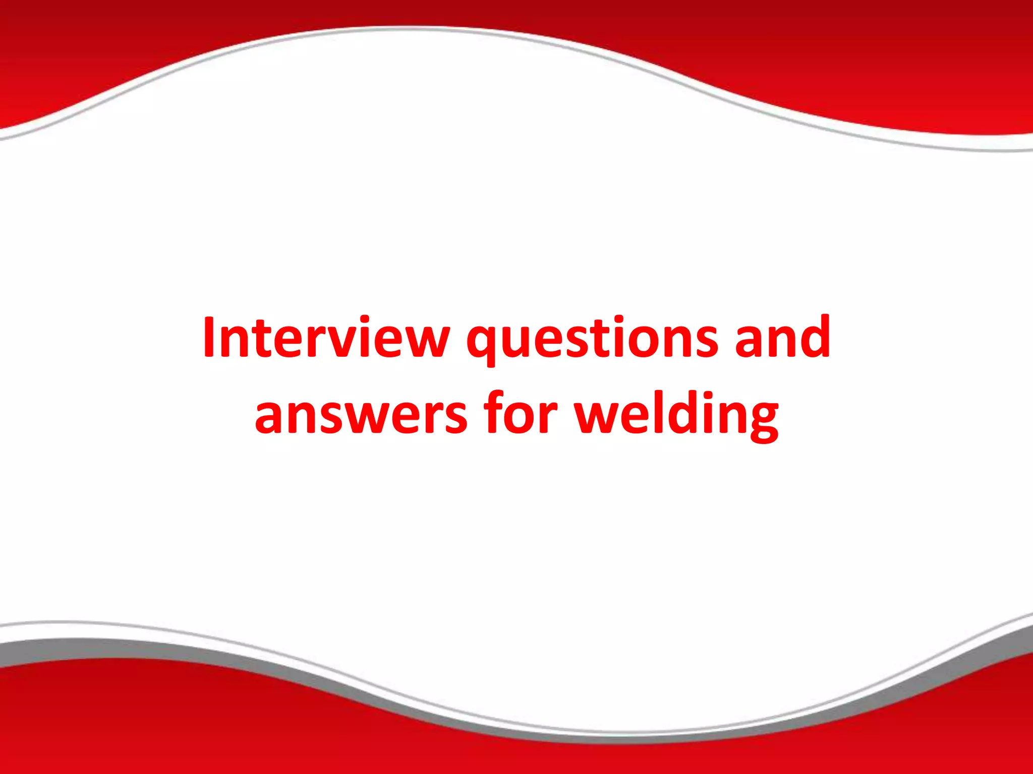 Interview questions and answers for welding inspector | PPTX