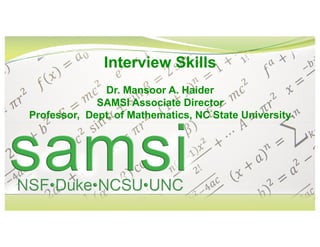 SAMSI Professional Development Series 2018, Interview Skills - Mansoor ...