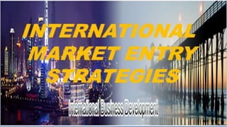 INTERNATIONAL MARKET ENTRY STRATEGIES | PPTX