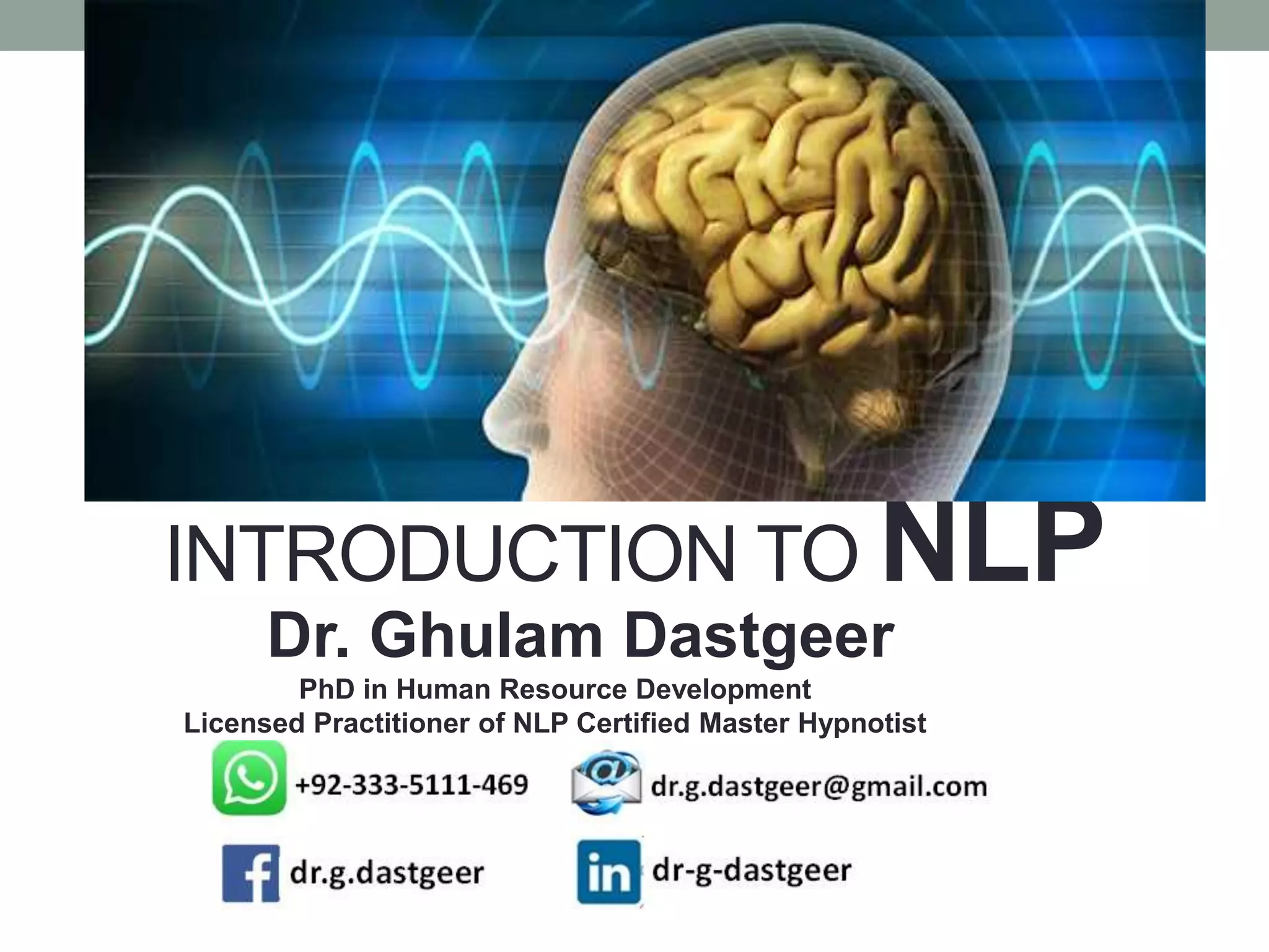 Intorduction to neuro linguistic programming (NLP) by dr. Ghulam Dastgeer | PPT