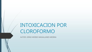 Intoxicacion por cloroformo | PPTX