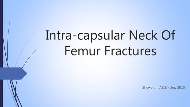 Intra capsular neck of femur fractures | PPTX