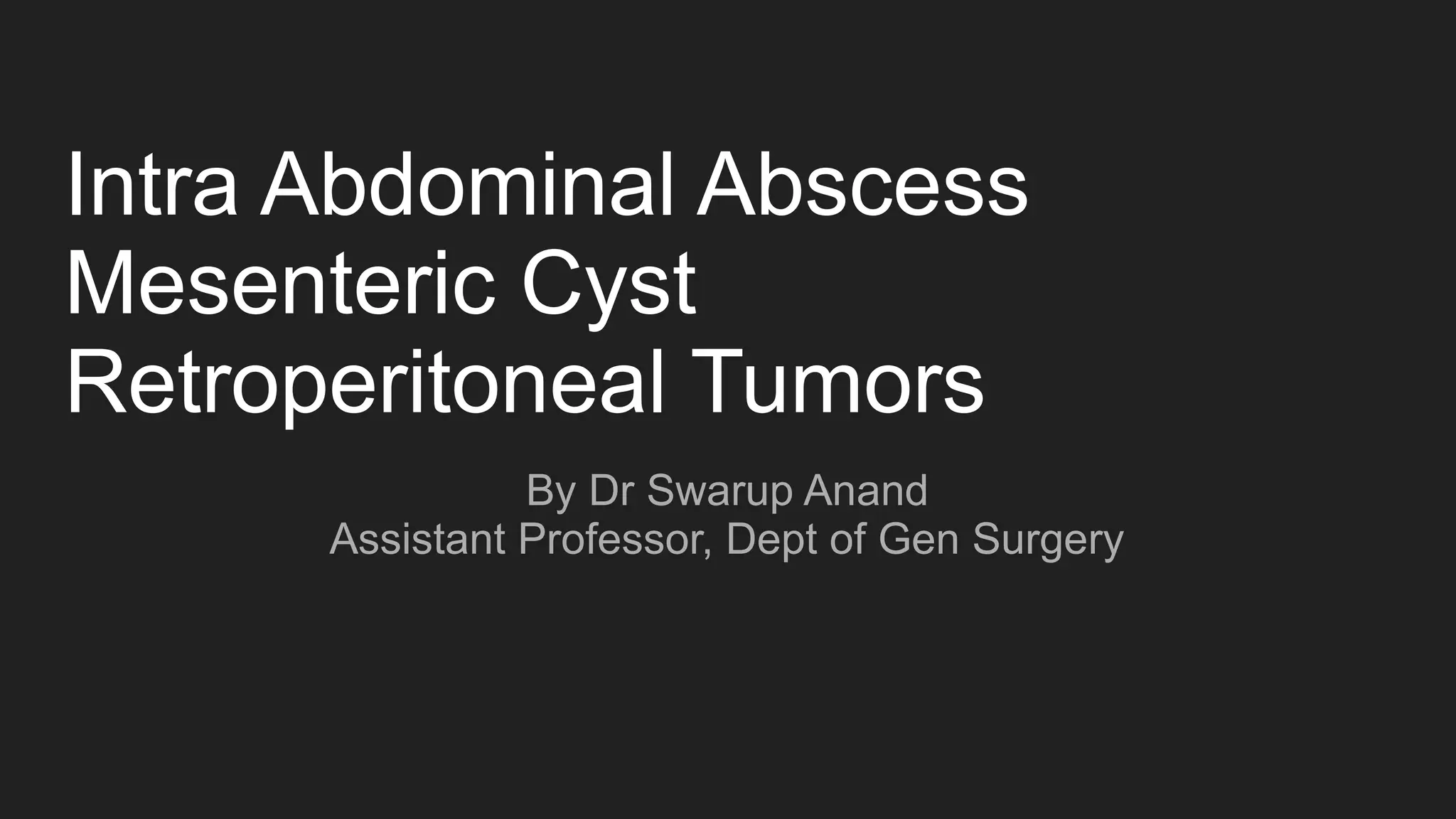 Intra Abdominal Abscess Mesenteric Cyst Retroperitoneal Tumors.pptx