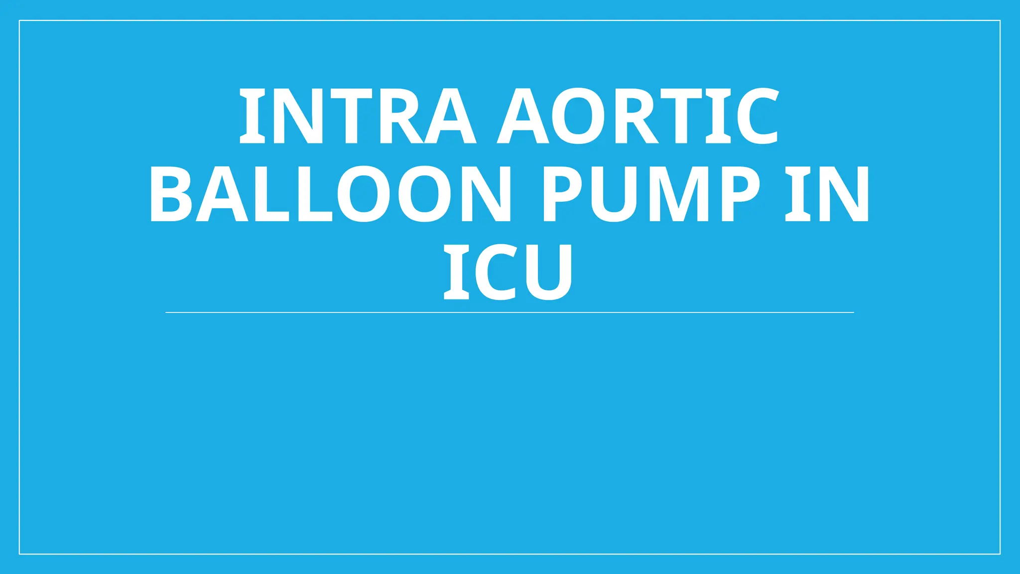 INTRA AORTIC BALLOON PUMP (IABP) in ICU.pptx