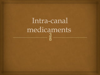 intracanal_medicament in endodontics.pptx